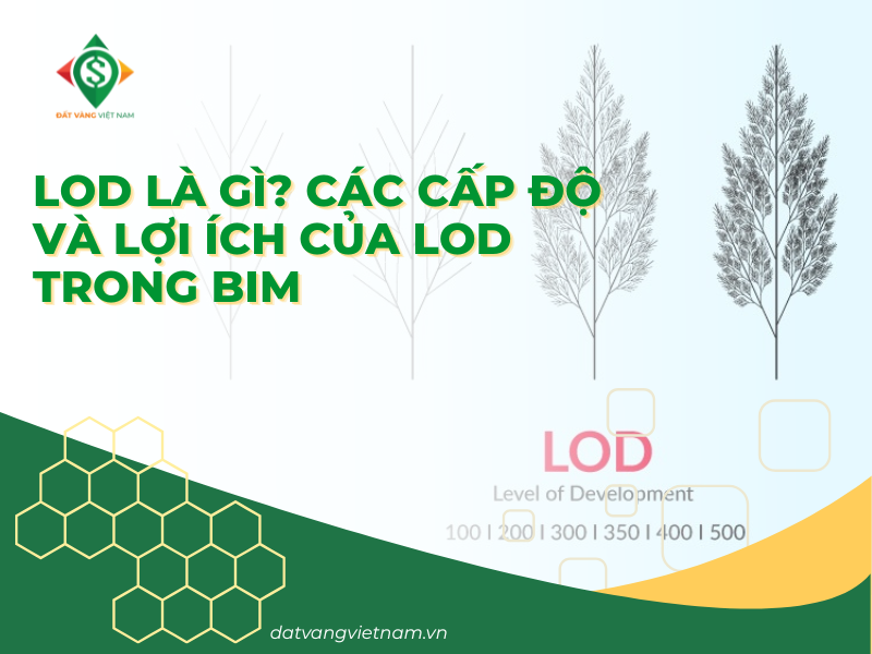 LOD là gì? Các cấp độ và lợi ích của LOD trong BIM